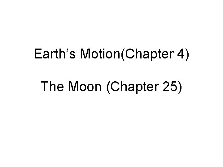 Earths MotionChapter 4 The Moon Chapter 25 Time