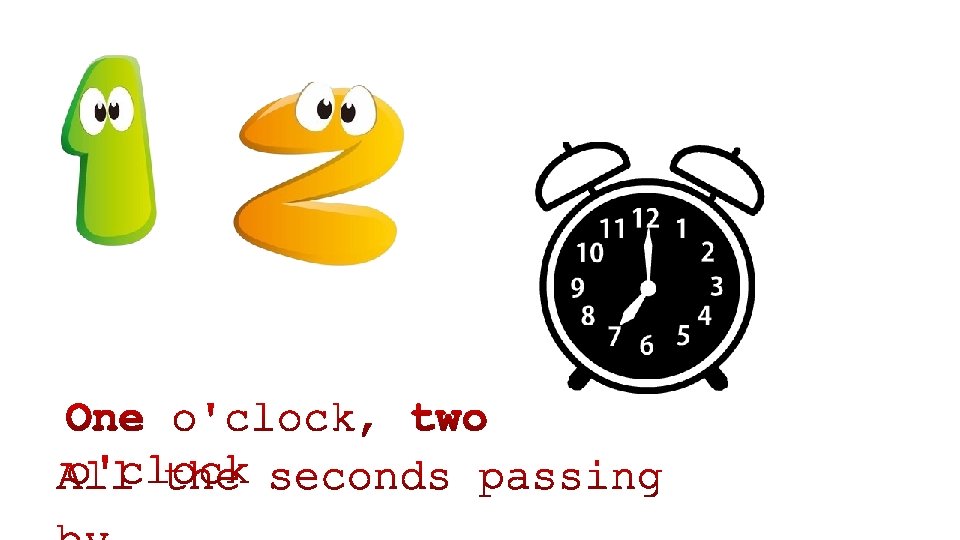 One oclock two oclock One oclock two oclock