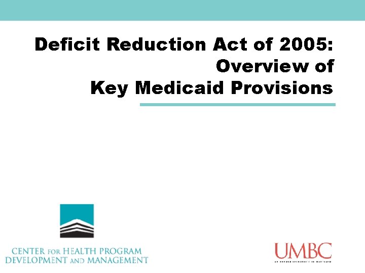 Deficit Reduction Act of 2005 Overview of Key