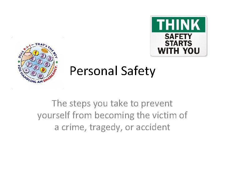 Personal Safety The steps you take to prevent