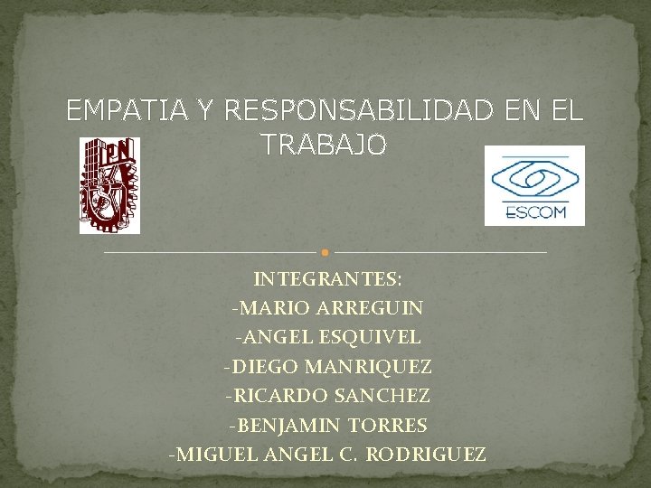 EMPATIA Y RESPONSABILIDAD EN EL TRABAJO INTEGRANTES MARIO