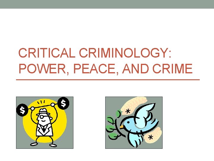 CRITICAL CRIMINOLOGY POWER PEACE AND CRIME Critical Criminology