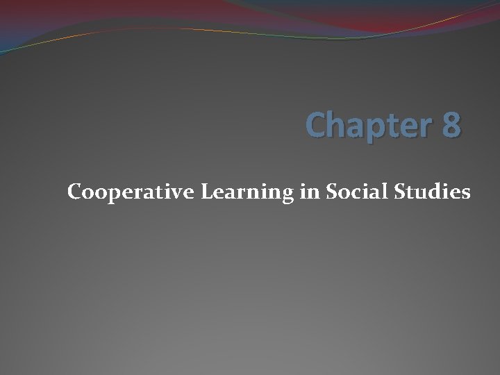Chapter 8 Cooperative Learning in Social Studies Looking