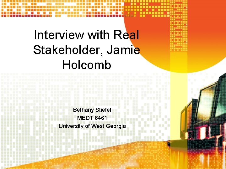 Interview with Real Stakeholder Jamie Holcomb Bethany Stiefel