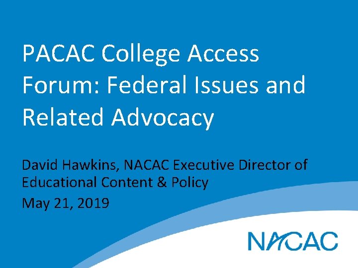 PACAC College Access Forum Federal Issues and Related