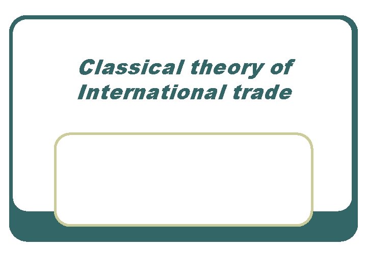 Classical theory of International trade 2 1 Introduction