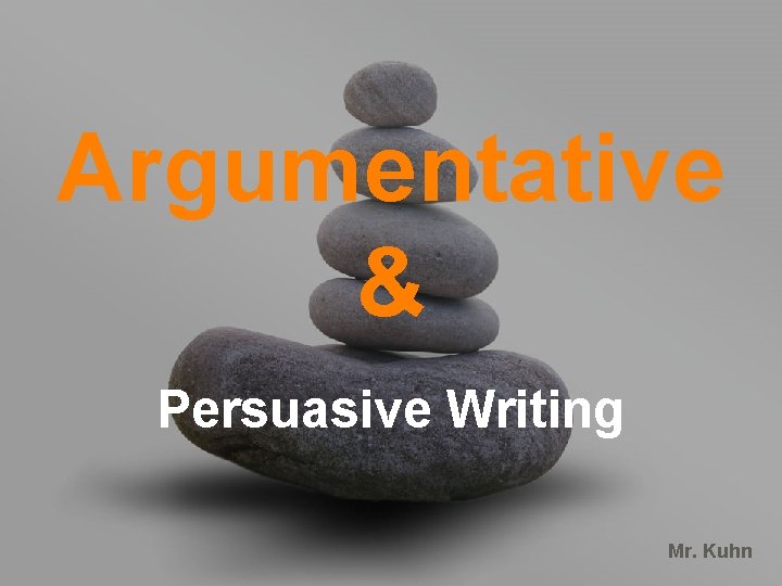 Argumentative Persuasive Writing Mr Kuhn How to Construct