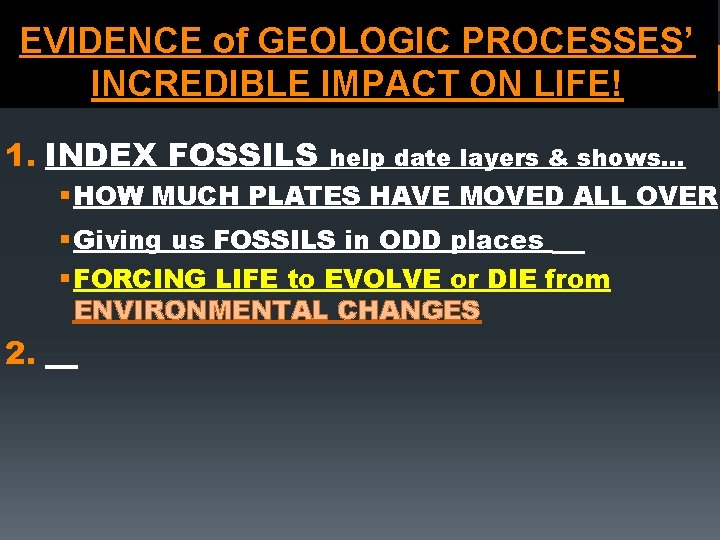 EVIDENCE of GEOLOGIC PROCESSES INCREDIBLE IMPACT ON LIFE