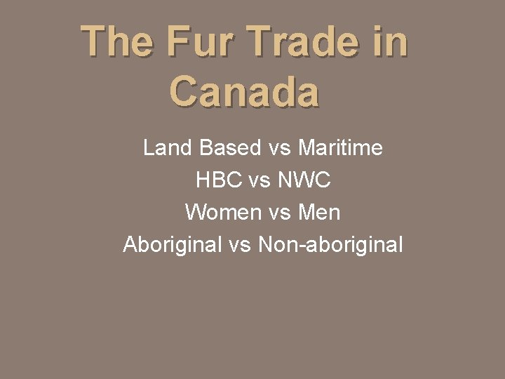 The Fur Trade in Canada Land Based vs