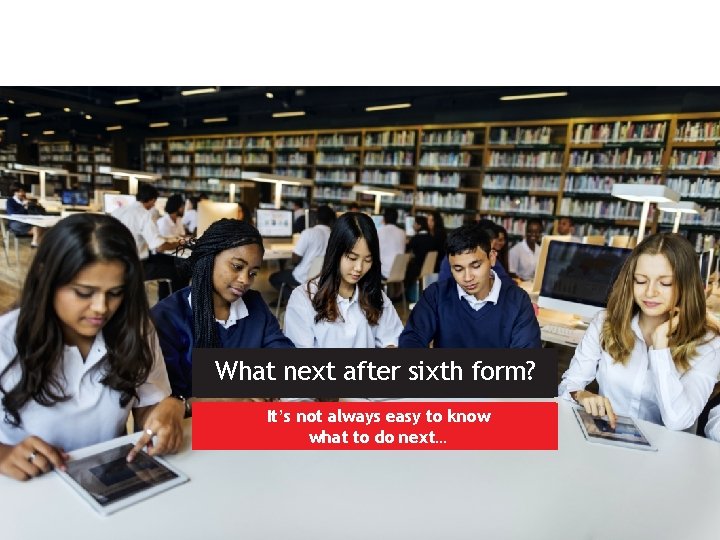 What next after sixth form Its not always