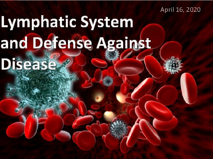 Lymphatic System and Defense Against Disease April 16