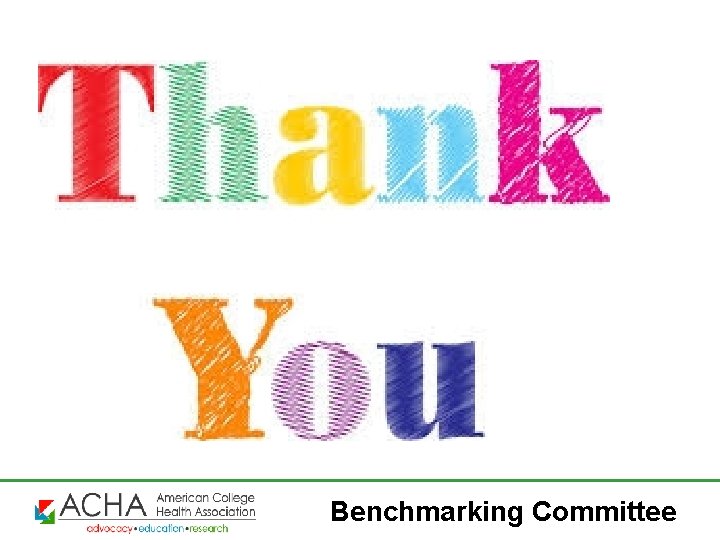 ACHA Benchmarking Committee Carlo Ciotoli MD and Cheryl