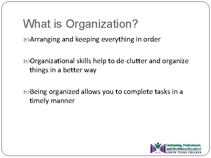 Organizational Skills Objectives Learn the importance of being