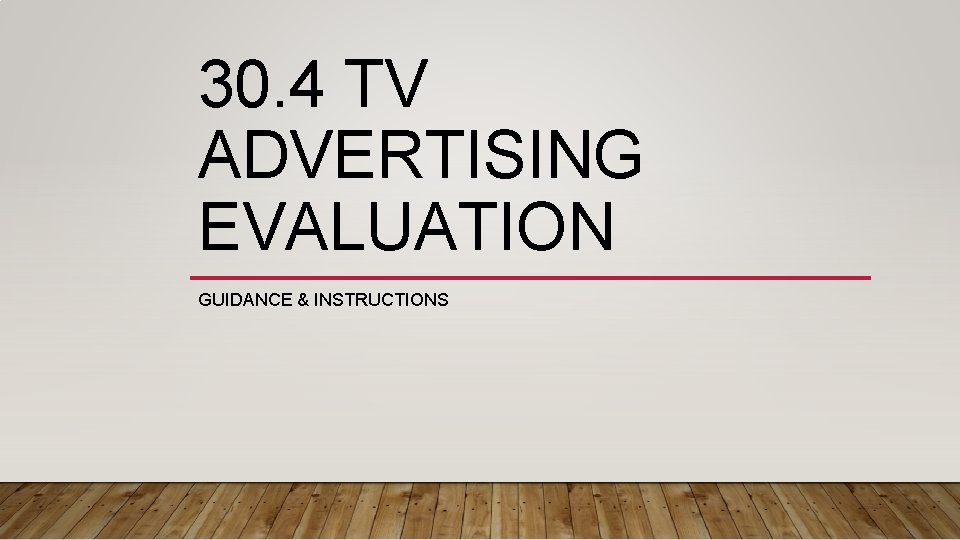 30 4 TV ADVERTISING EVALUATION GUIDANCE INSTRUCTIONS PREPARATION