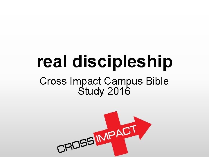 real discipleship Cross Impact Campus Bible Study 2016