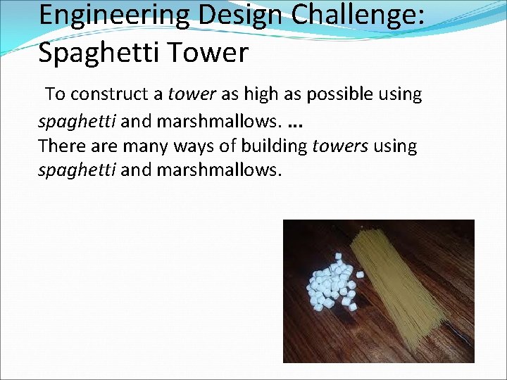 Engineering Design Challenge Spaghetti Tower To construct a