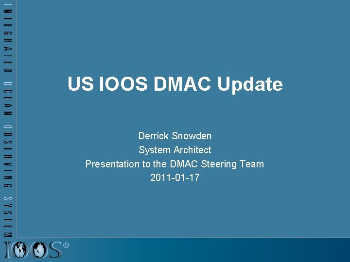US IOOS DMAC Update Derrick Snowden System Architect