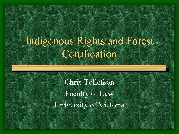 Indigenous Rights and Forest Certification Chris Tollefson Faculty