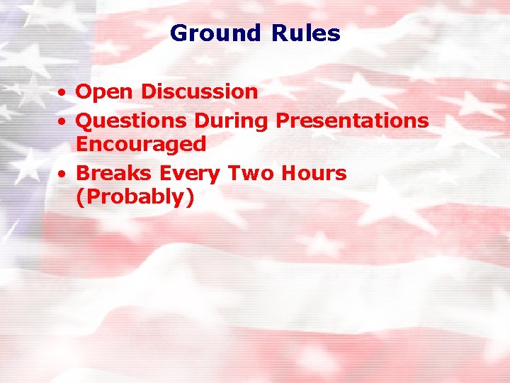 Ground Rules Open Discussion Questions During Presentations Encouraged