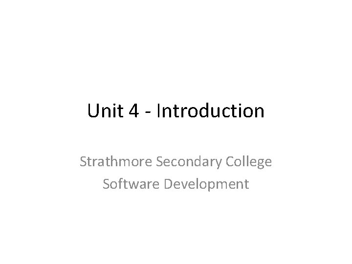 Unit 4 Introduction Strathmore Secondary College Software Development