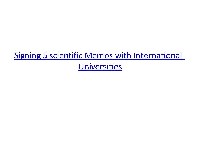 Signing 5 scientific Memos with International Universities The