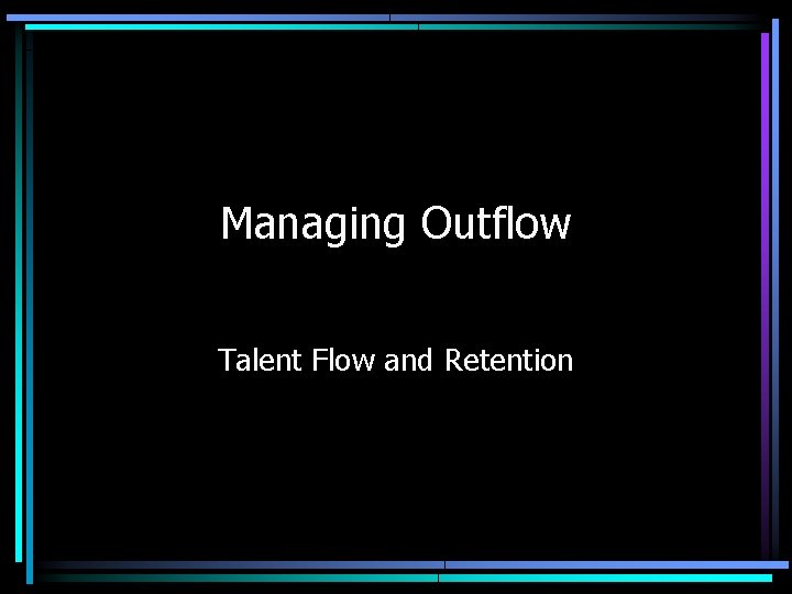 Managing Outflow Talent Flow and Retention Hiring and