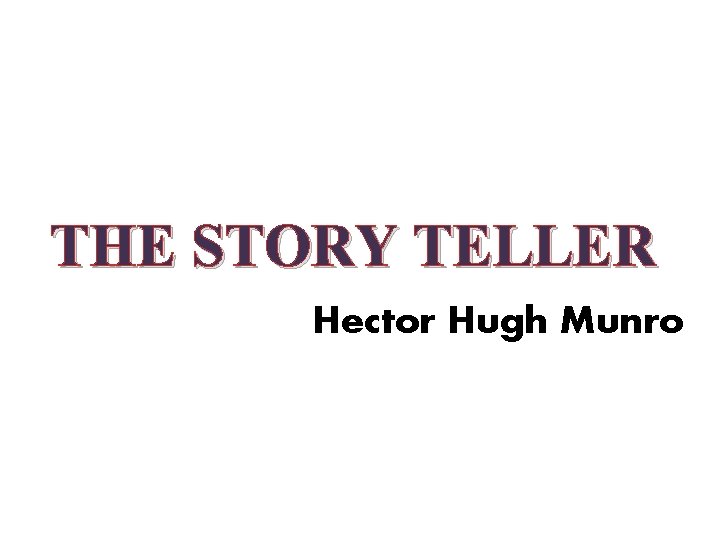 THE STORY TELLER Hector Hugh Munro Hector Hugh