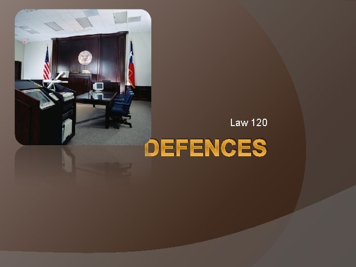 Law 120 DEFENCES Defences Various defences are used