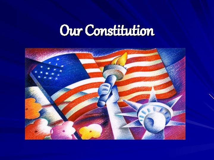 Our Constitution In 1787 a group of men