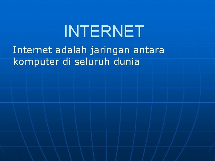 INTERNET Internet adalah jaringan antara komputer di seluruh