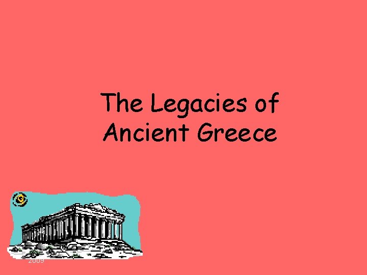 The Legacies of Ancient Greece CSCOPE 2009 What