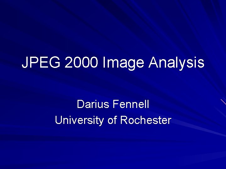JPEG 2000 Image Analysis Darius Fennell University of