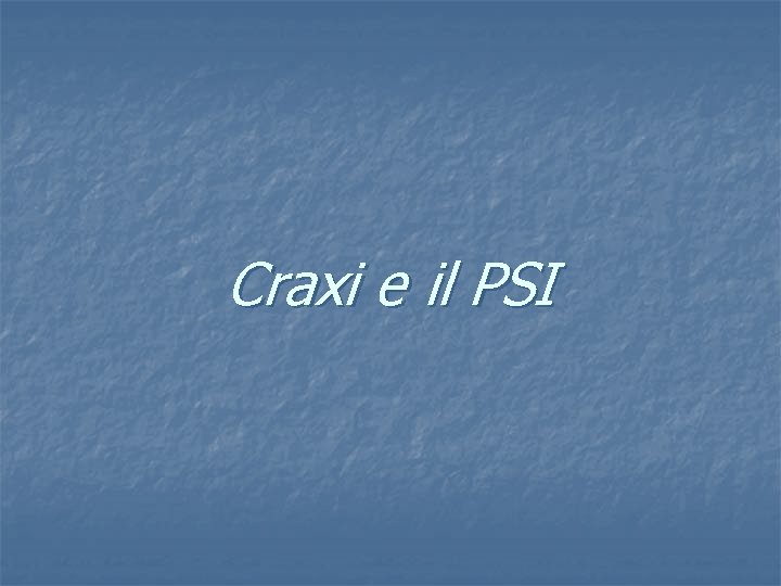 Craxi e il PSI Biografia e inizio carriera