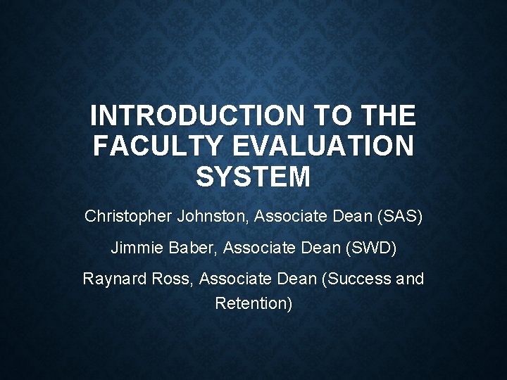 INTRODUCTION TO THE FACULTY EVALUATION SYSTEM Christopher Johnston