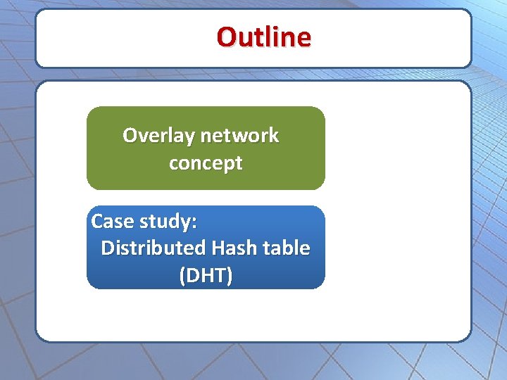 Outline Overlay network concept Case study Distributed Hash