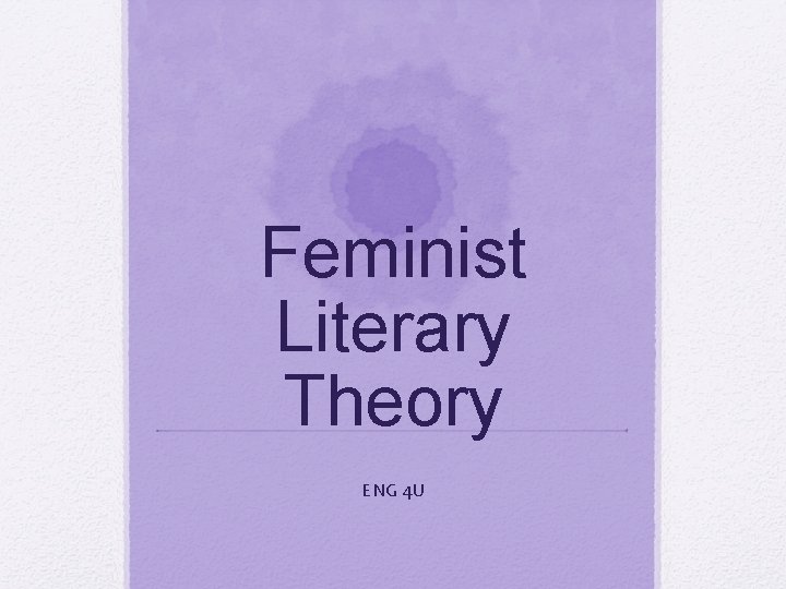 Feminist Literary Theory ENG 4 U Diversity Feminist