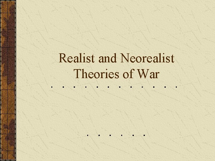 Realist and Neorealist Theories of War Overview Characteristics