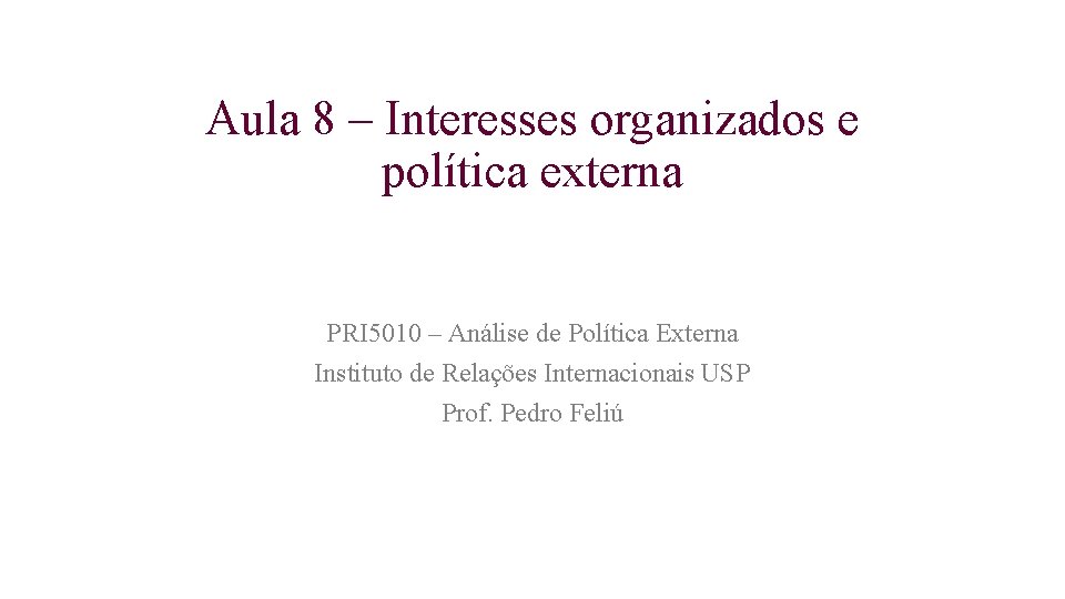 Aula 8 Interesses organizados e poltica externa PRI