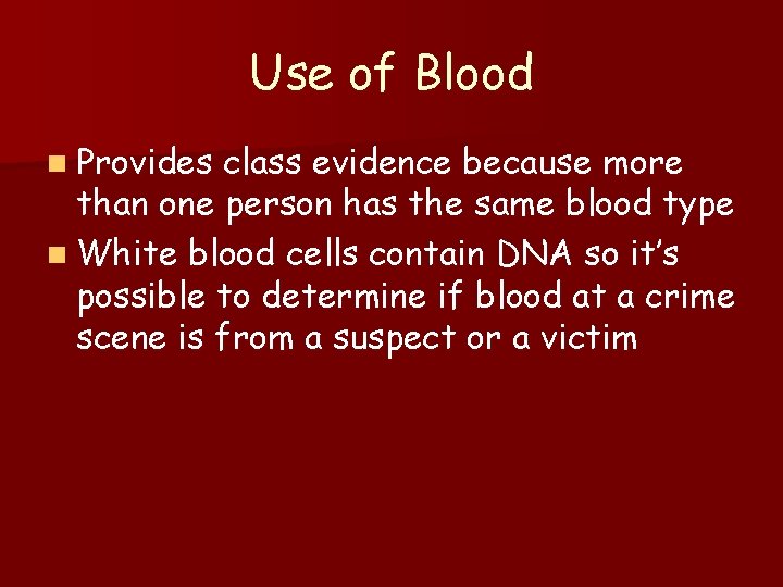 Blood Use of Blood n Provides class evidence