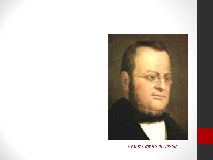 Count Camilo di Cavour THE UNIFICATION OF ITALY