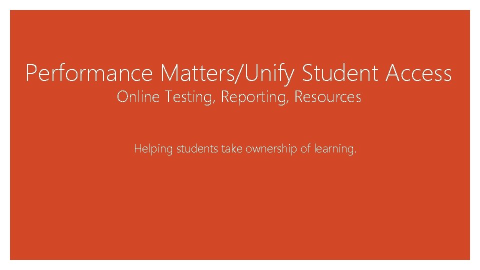Performance MattersUnify Student Access Online Testing Reporting Resources
