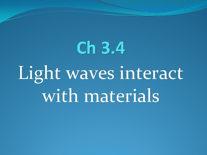 Ch 3 4 Light waves interact with materials