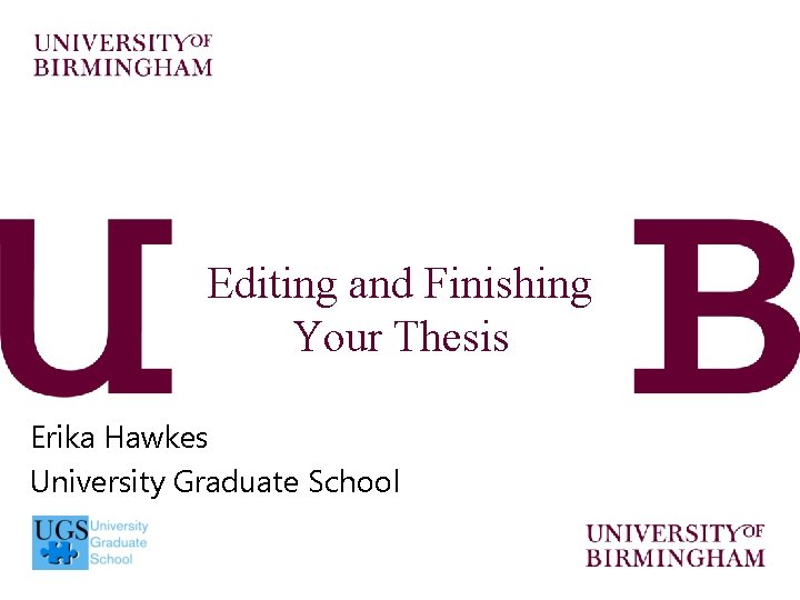 Editing and Finishing Your Thesis Erika Hawkes University
