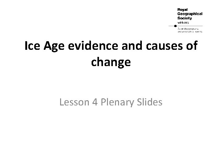 Ice Age evidence and causes of change Lesson