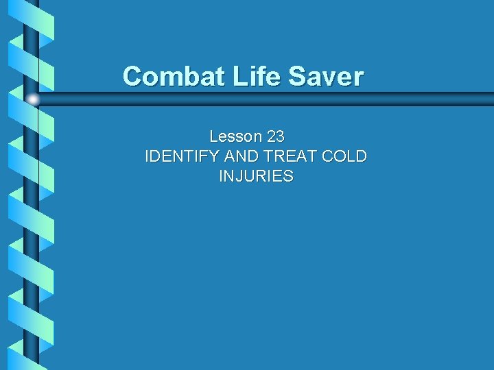 Combat Life Saver Lesson 23 IDENTIFY AND TREAT