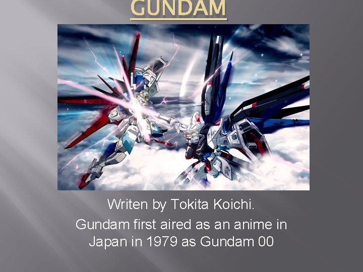 GUNDAM Writen by Tokita Koichi Gundam first aired