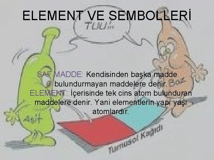ELEMENT VE SEMBOLLER SAF MADDE Kendisinden baka madde