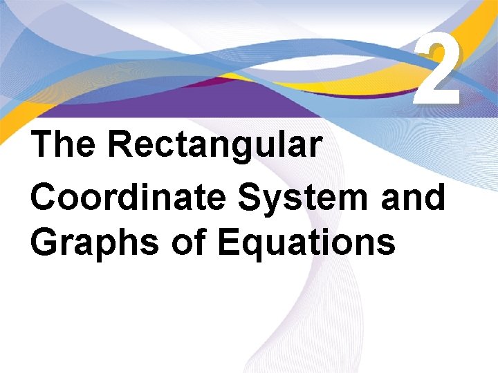 2 The Rectangular Coordinate System and Graphs of