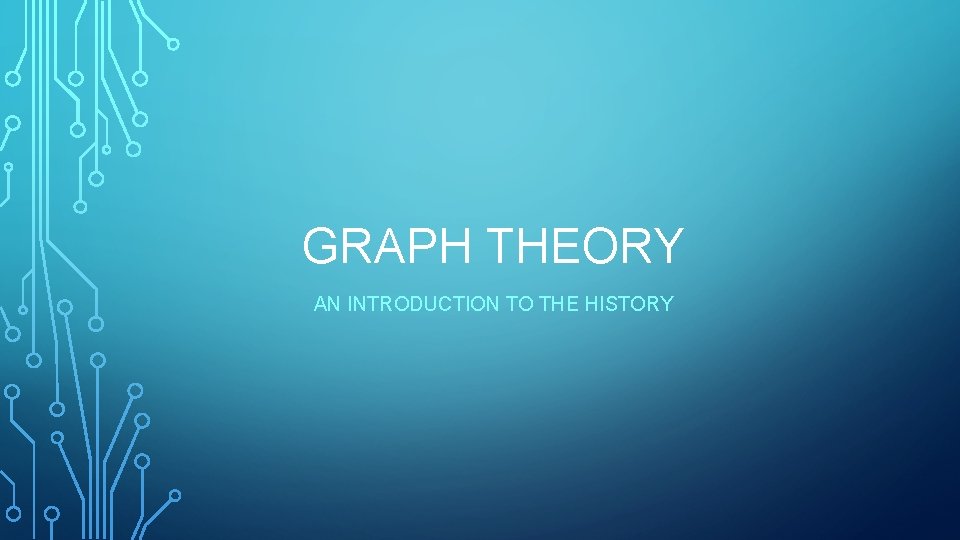 GRAPH THEORY AN INTRODUCTION TO THE HISTORY DEFINITION