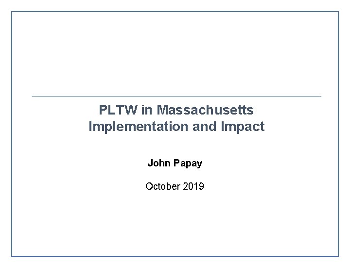 PLTW in Massachusetts Implementation and Impact 1 John